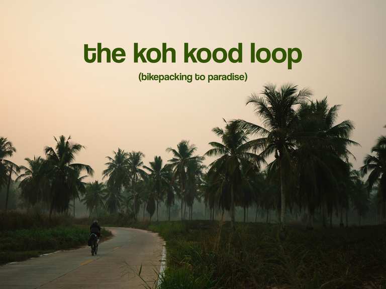 🇹🇭 THE KOH KOOD LOOP ( BIKEPACKING TO PARADISE IN THAILAND) | Komoot